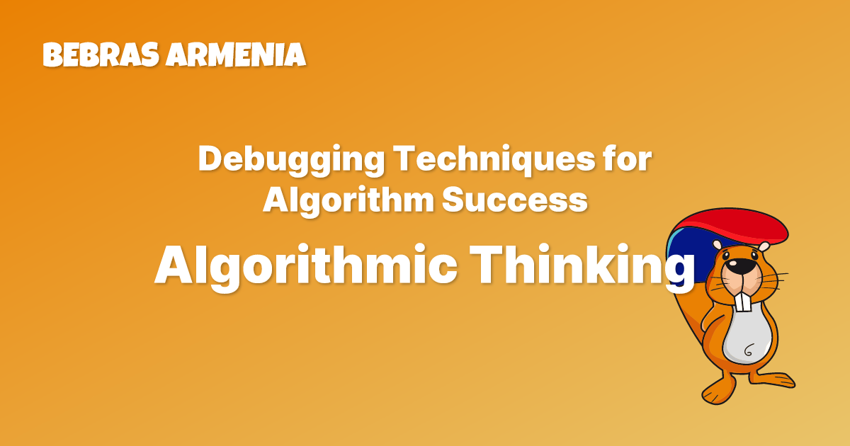 Debugging Techniques for Algorithm Success | Bebras Armenia
